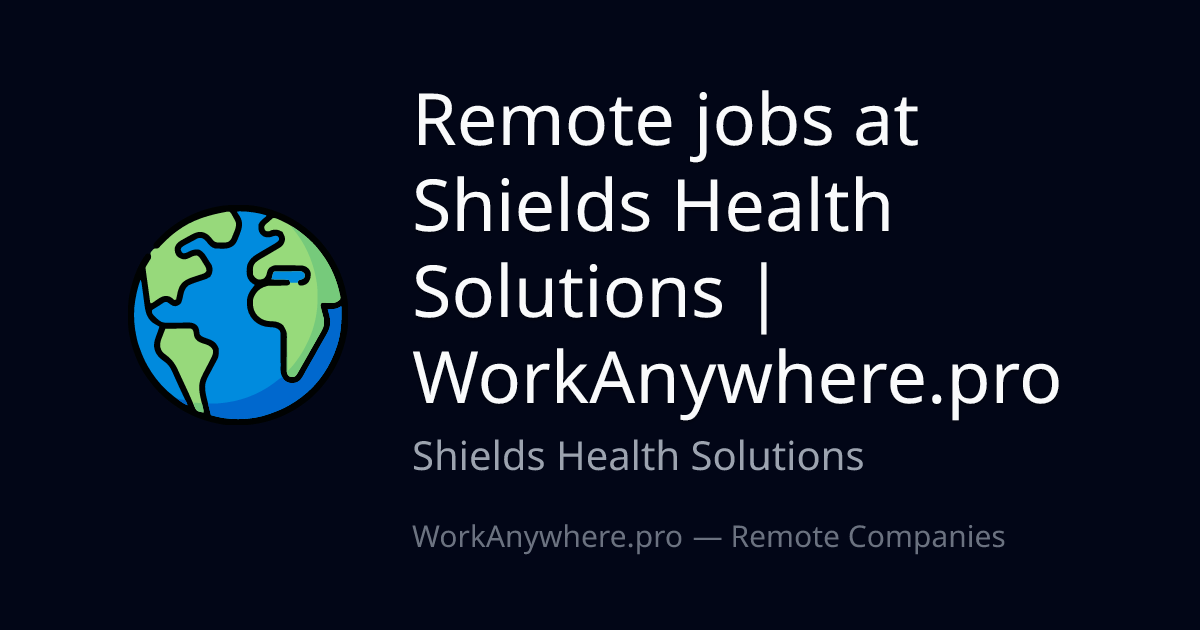 Remote jobs at Shields Health Solutions | WorkAnywhere.pro