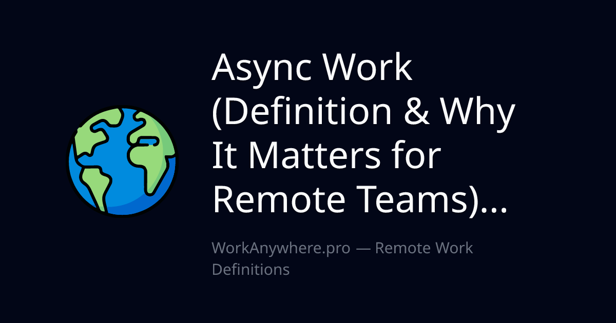 Async Work (Definition & Why It Matters for Remote Teams)...