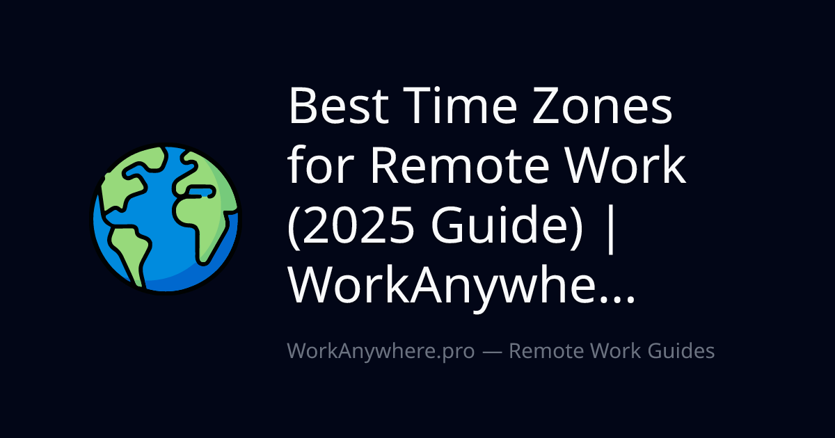 Best Time Zones for Remote Work (2025 Guide) | WorkAnywhe...