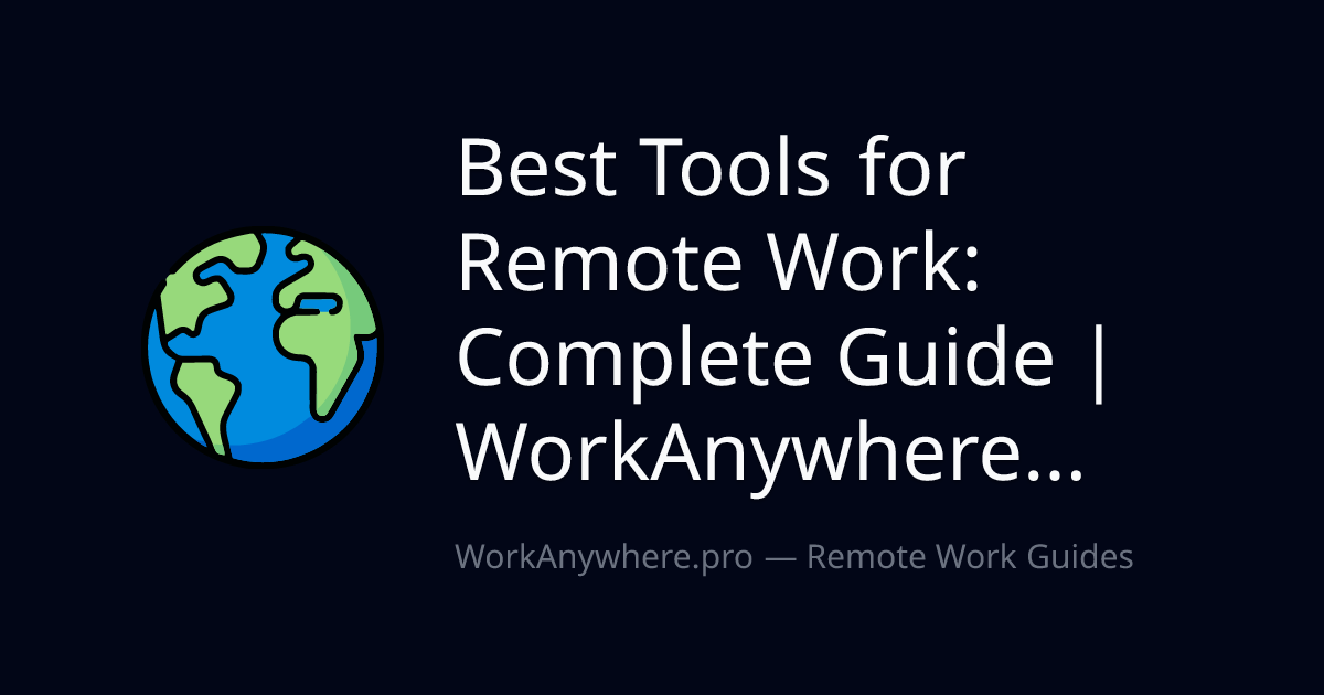 Best Tools for Remote Work: Complete Guide | WorkAnywhere...
