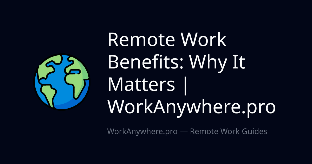 Remote Work Benefits: Why It Matters | WorkAnywhere.pro