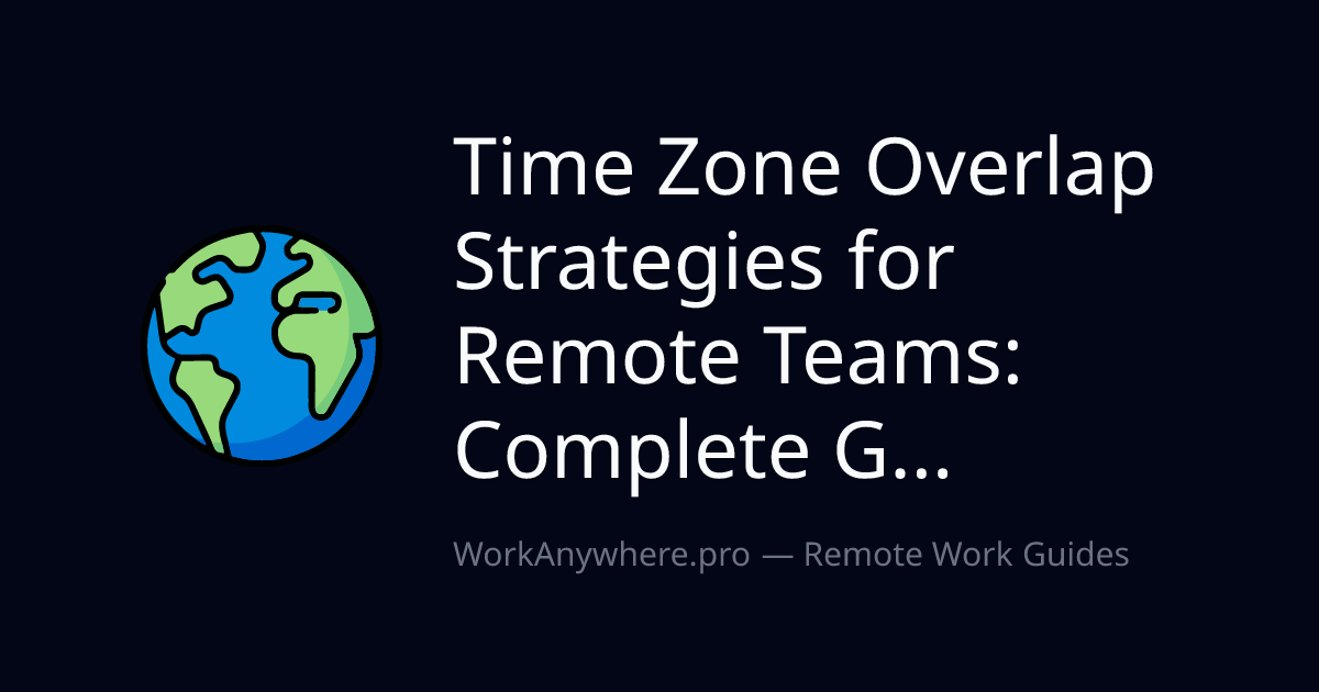 Time Zone Overlap Strategies for Remote Teams: Complete G...